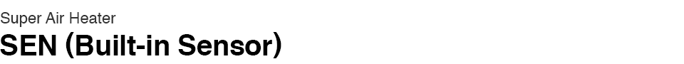 Super Air Heater SEN (Built-in Sensor) - Specifications | INFLIDGE INDUSTRIAL.LTD,.